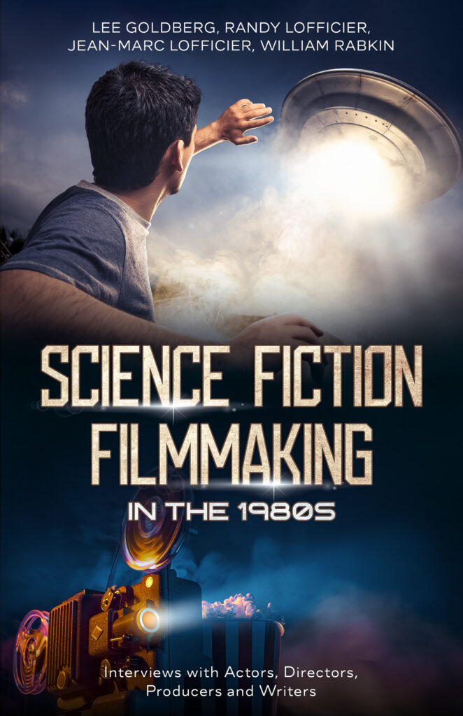 Science Fiction Filmmaking in the 1980s: Interviews by Lee Goldberg